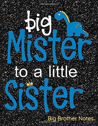 Big Mister To A Little Sister Big Brother Notes: Notebook, Journal ...