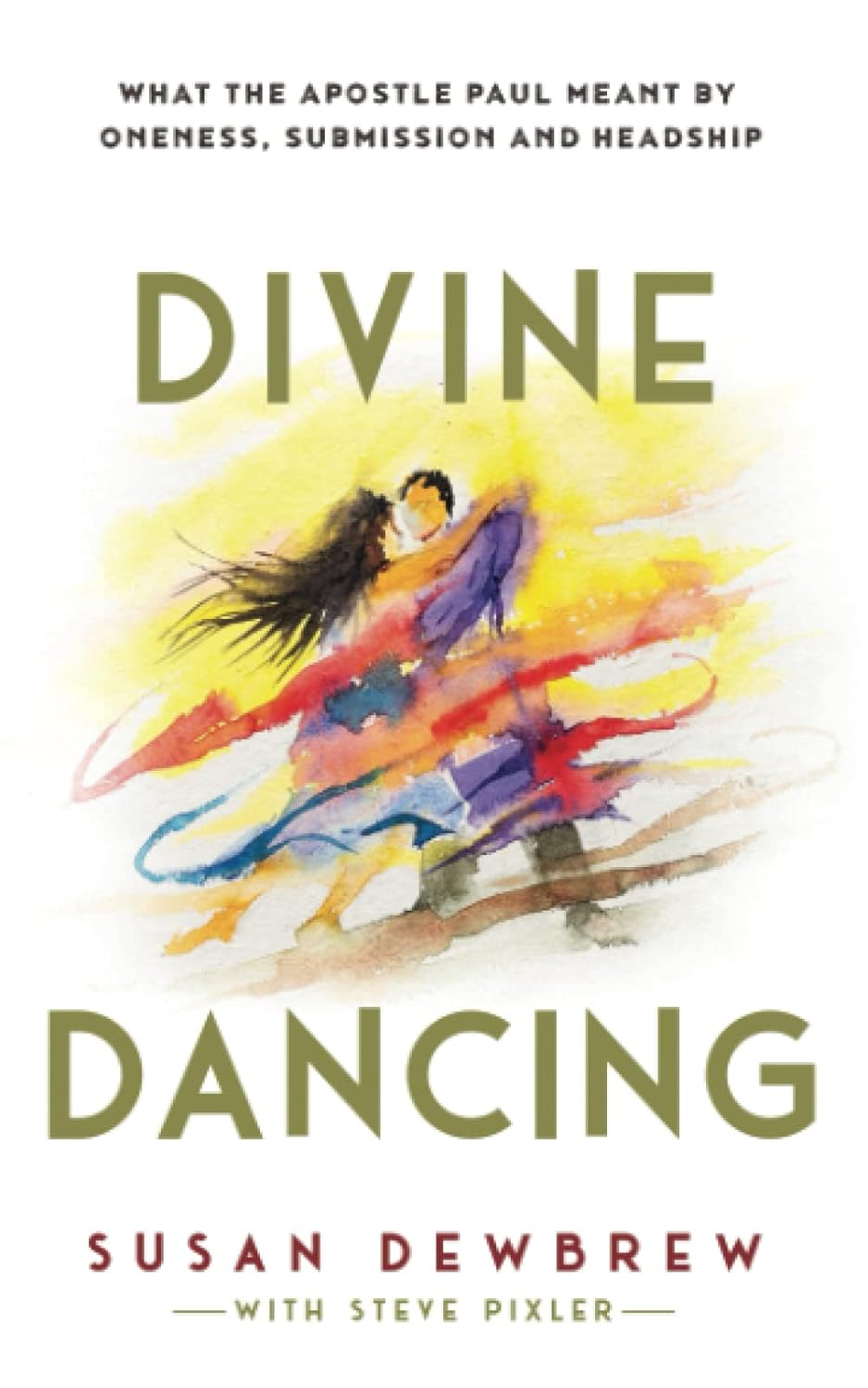 Divine Dancing: What the Apostle Paul Meant By Oneness, Submission and ...