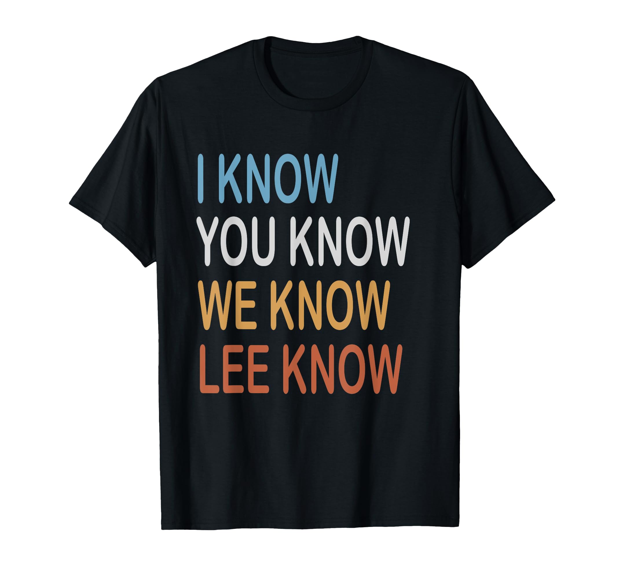 Amazon.com: I know you know we know lee know T-Shirt : Clothing, Shoes ...
