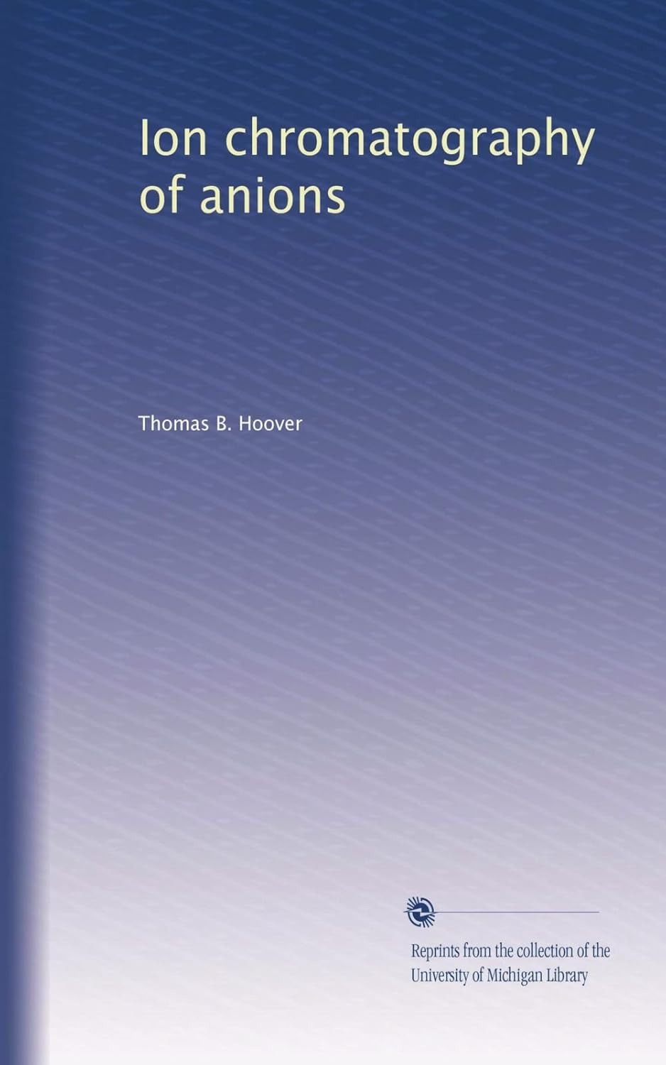 Ion chromatography of anions: Hoover, Thomas B.: Amazon.com: Books
