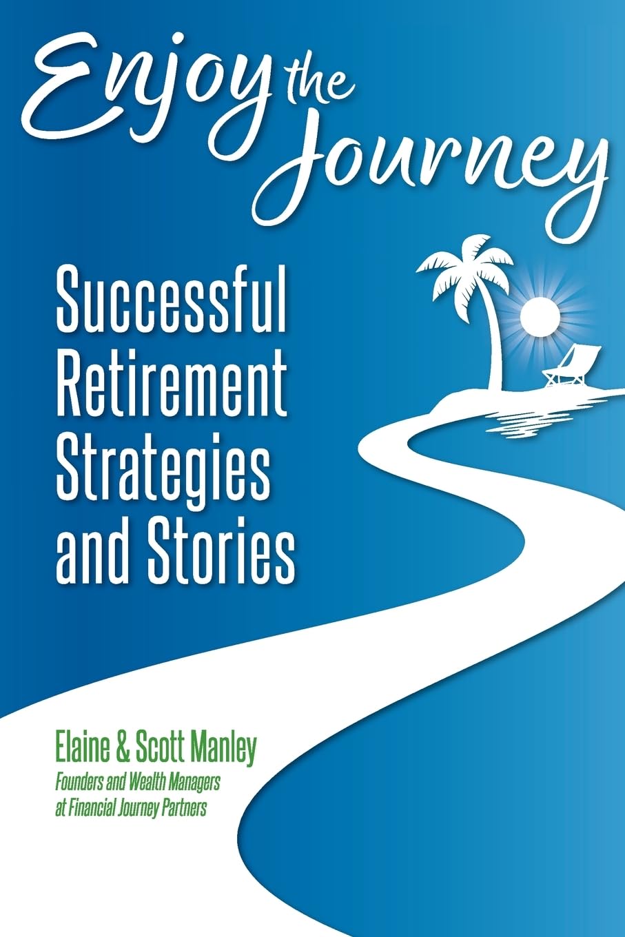Enjoy The Journey: Successful Retirement Strategies and Stories: Manley ...