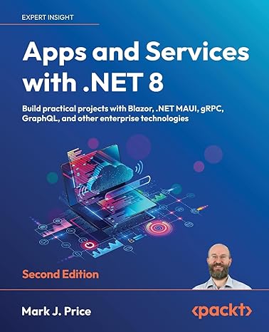 Apps and Services with .NET 8: Build practical projects with Blazor, .NET MAUI, gRPC, GraphQL ...