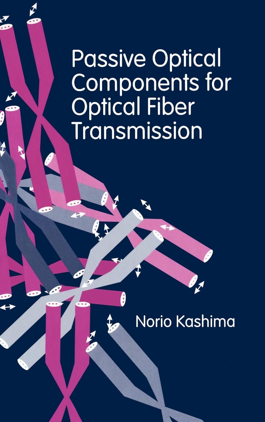 Passive Optical Components for Optical Fiber Transmission (Artech House ...