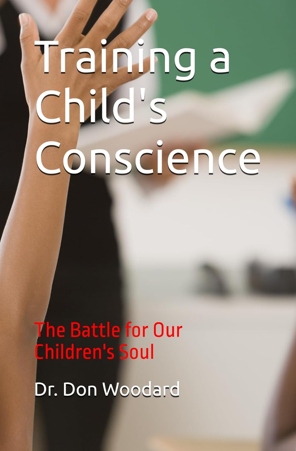 Training a Childs Conscience: The Battle for Our Childrens Soul ...
