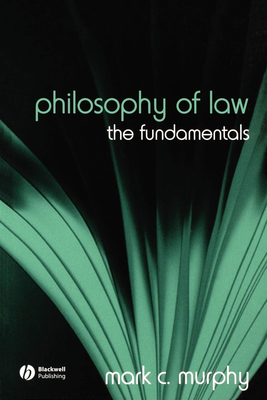 Philosophy of Law: The Fundamentals: Mark C. Murphy, A. P. Martinich ...