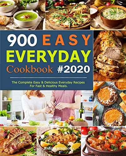 900 Easy Everyday Cookbook: The Complete Easy and Delicious Everyday ...