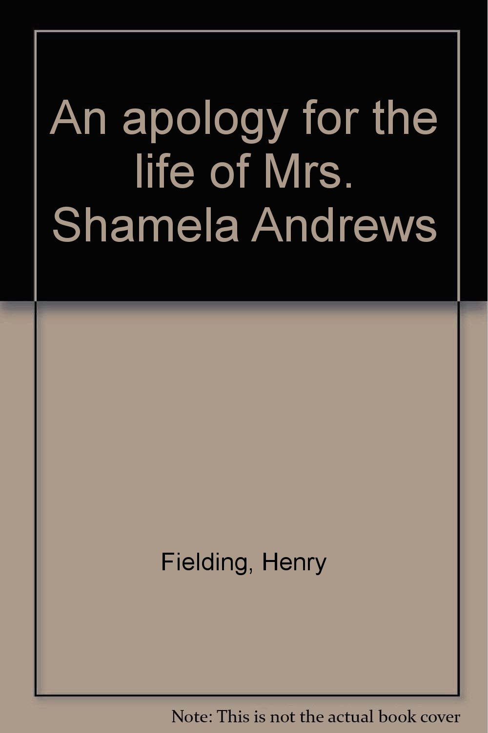 An apology for the life of Mrs. Shamela Andrews: Fielding, Henry ...