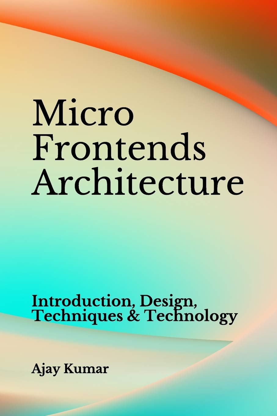 Buy Micro Frontends Architecture: Introduction, Design, Techniques ...