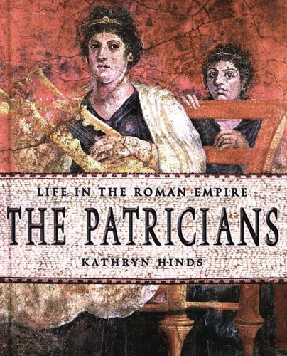 The Patricians (Life in the Roman Empire): Hinds, Kathryn ...
