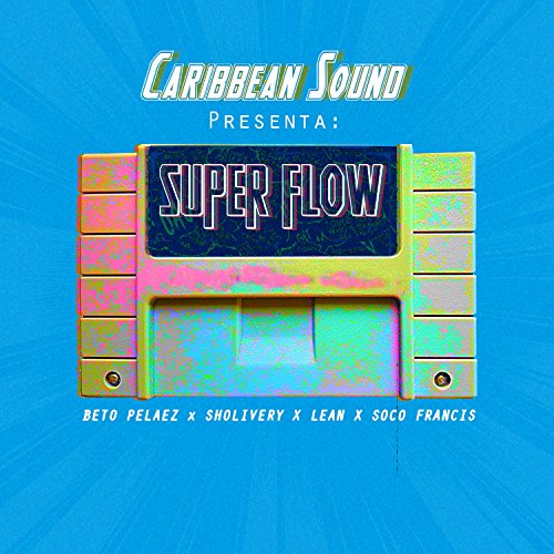 Play Superflow (feat. Beto Pelaez, Lean, Sholivery & Soco Francis) by ...