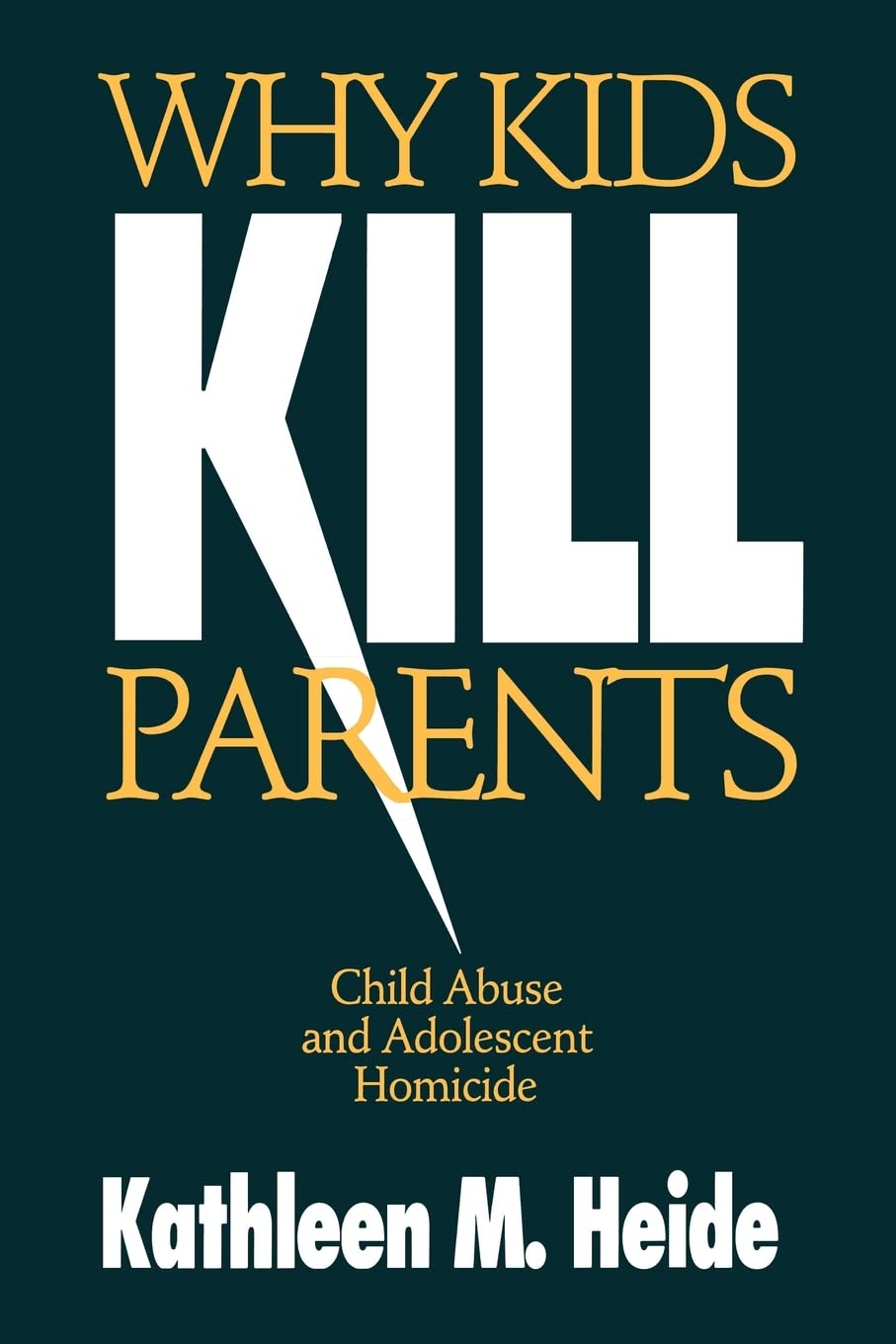 Why Kids Kill Parents: Child Abuse and Adolescent Homicide: Amazon.co ...
