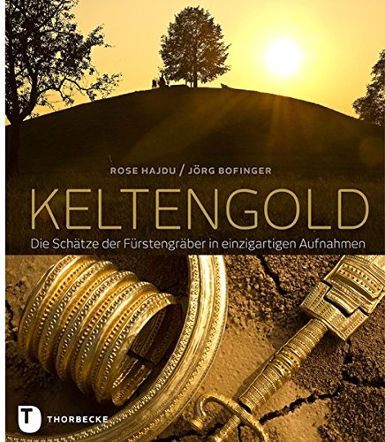 Keltengold - Die Schätze der Fürstengräber in einzigartigen Aufnahmen ...