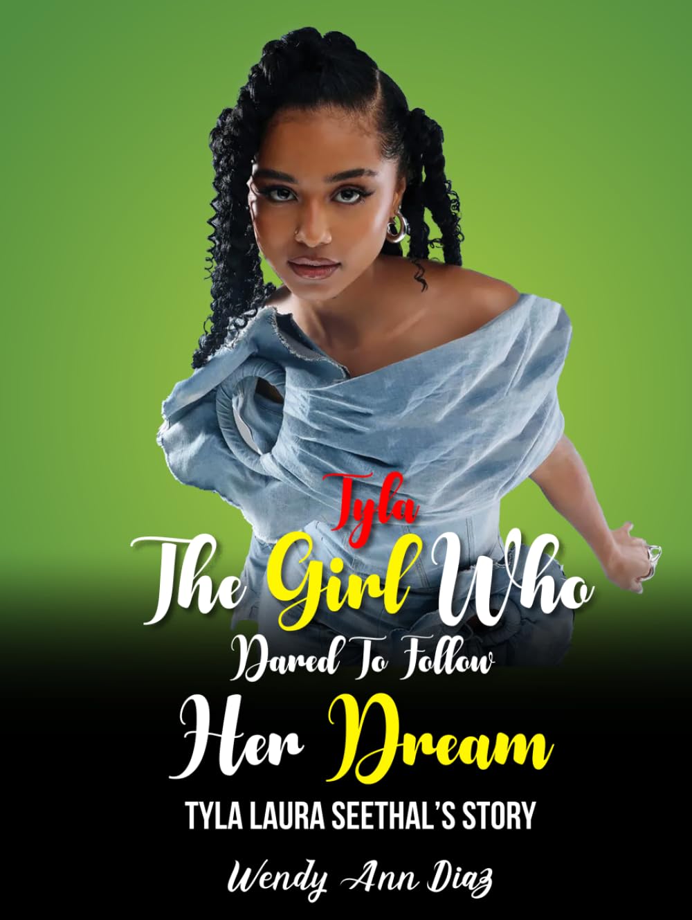 TYLA: THE GIRL WHO DARED TO FOLLOW HER DREAM: Tyla Laura Seethal's Story: DIAZ, WENDY ANN ...