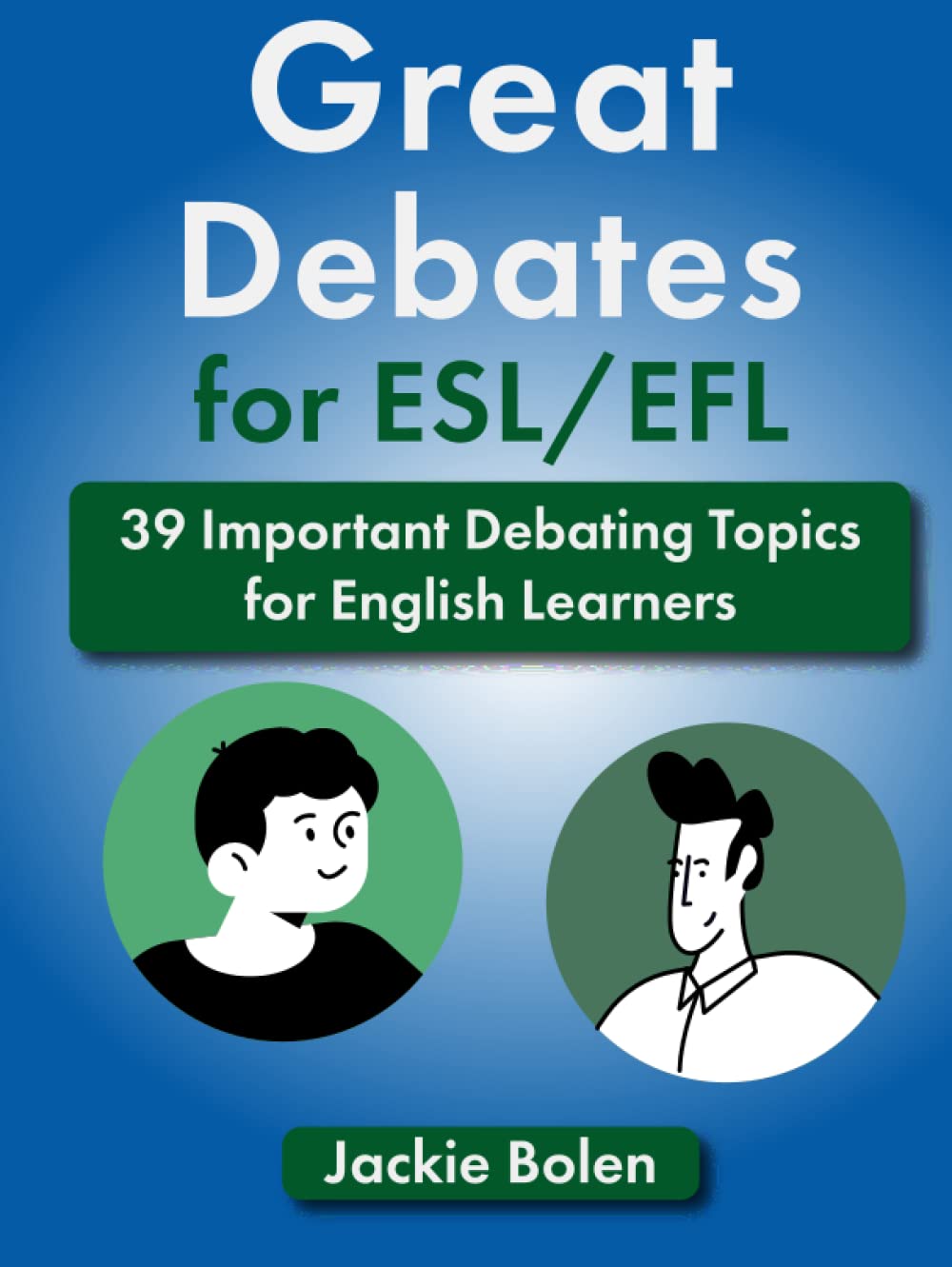 Great Debates for ESL/EFL: 39 Important Debating Topics for English ...