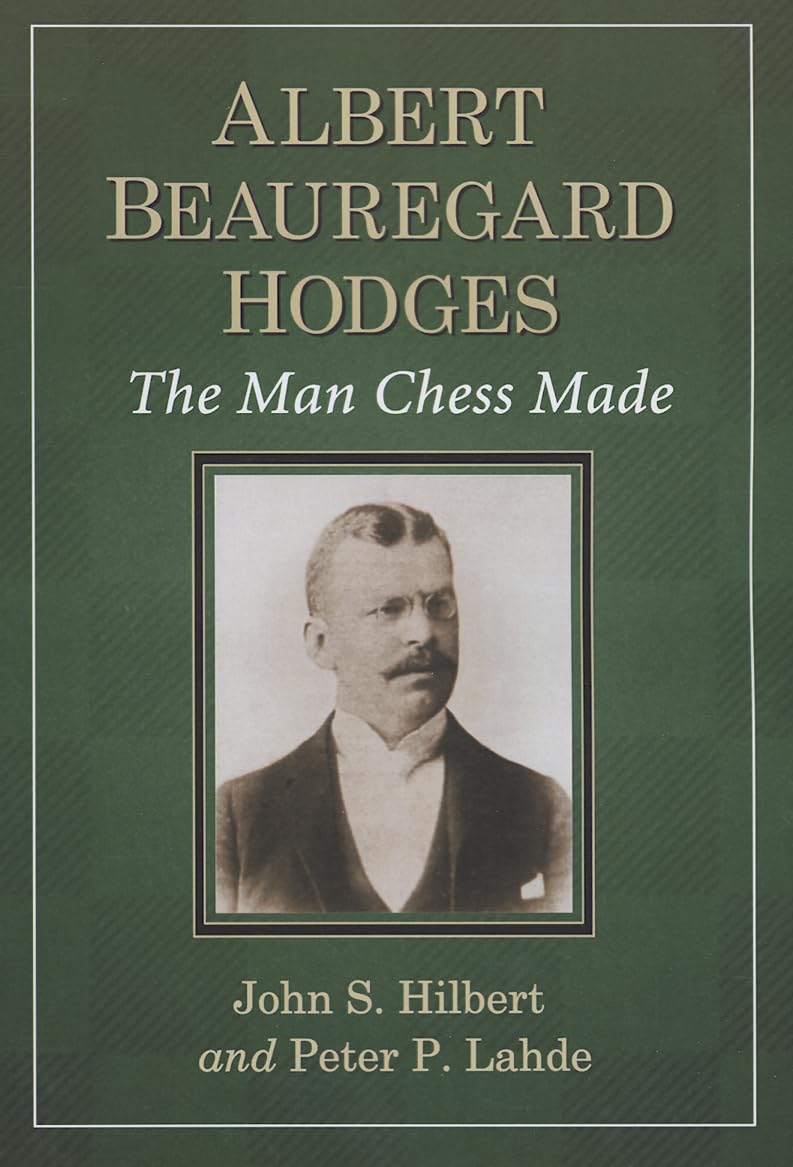 Albert Beauregard Hodges: The Man Chess Made: Hilbert, John S., Lahde ...