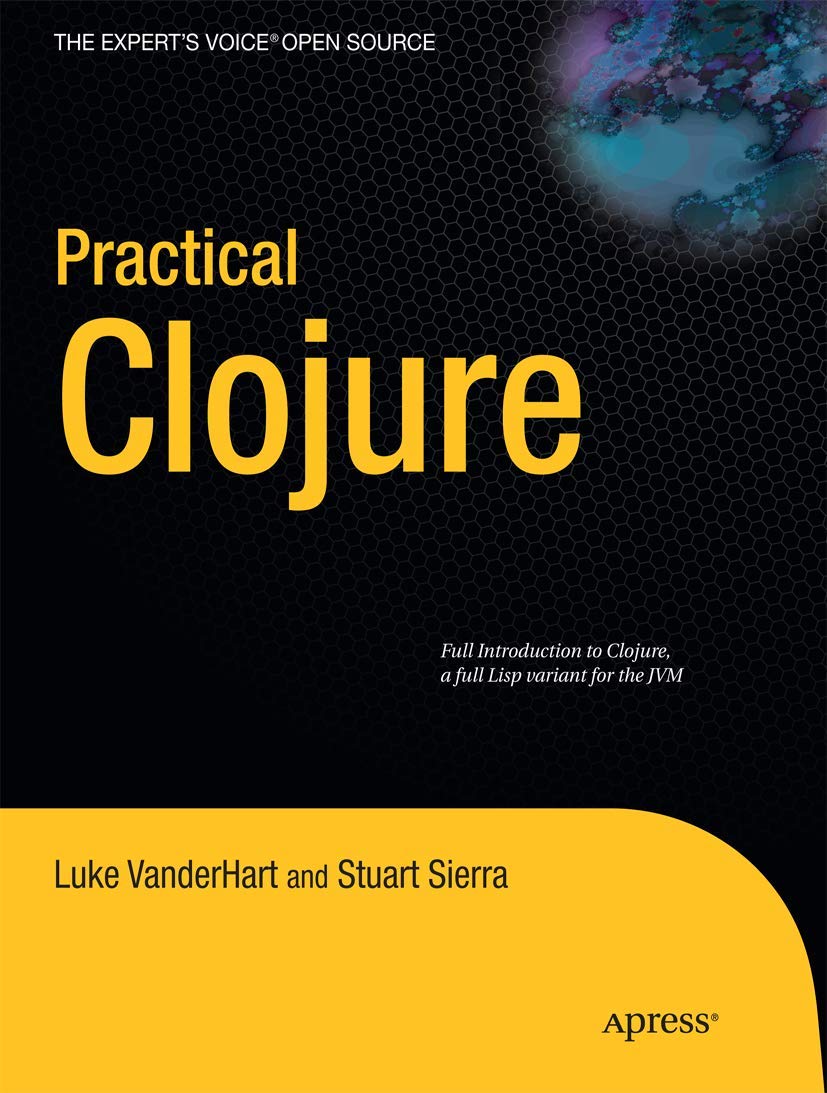Practical Clojure (Expert's Voice in Open Source): Luke VanderHart, Stuart Sierra: 9781430272311 ...