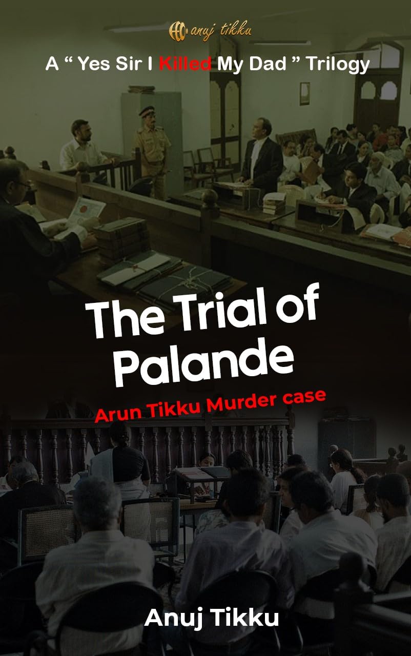 The Trial of Palande: Arun Tikku Murder Case - A "Yes Sir, I Killed My Dad" Trilogy eBook ...