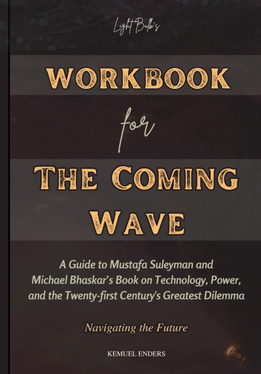 WORKBOOK FOR THE COMING WAVE: A Guide to Mustafa Suleyman and Michael ...