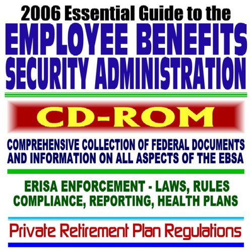 2006 Essential Guide to the Employee Benefits Security Administration ...
