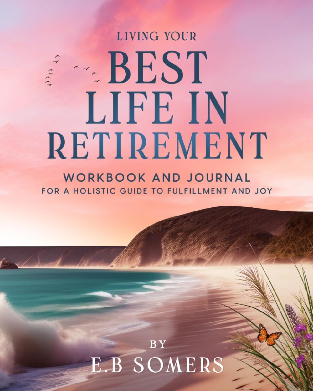 Living Your Best Life in Retirement: The Workbook and Journal for A ...