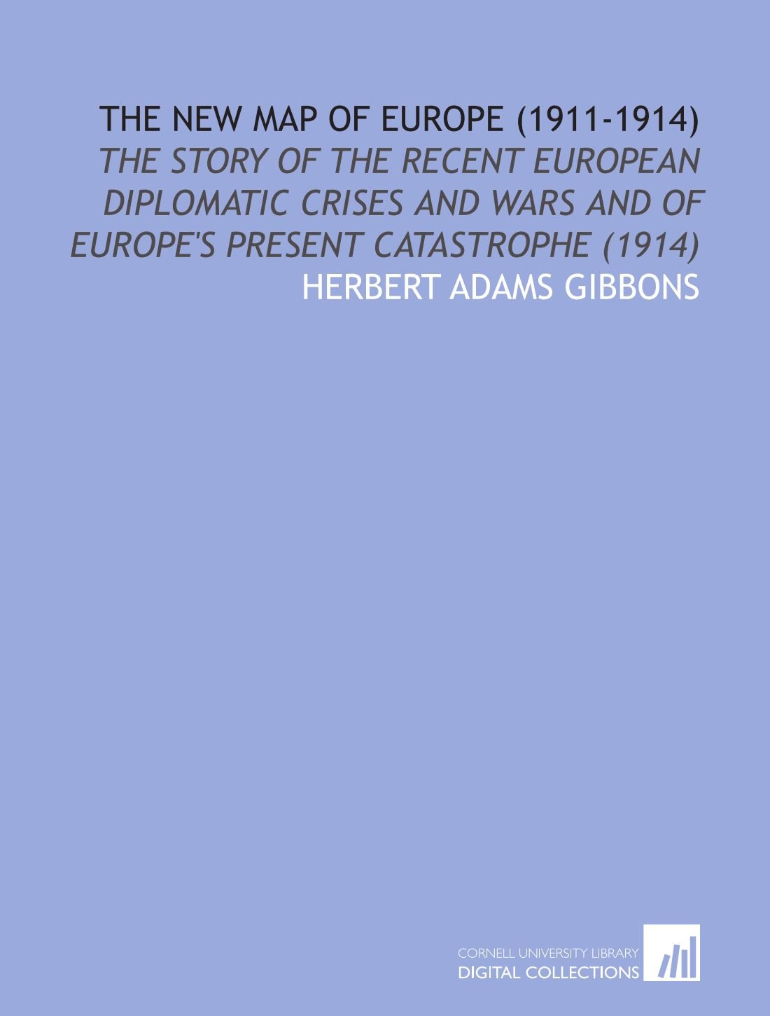 The New Map of Europe (1911-1914): The Story of the Recent European ...