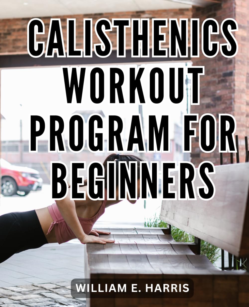 Calisthenics Workout Program For Beginners: The Ultimate Bodyweight ...