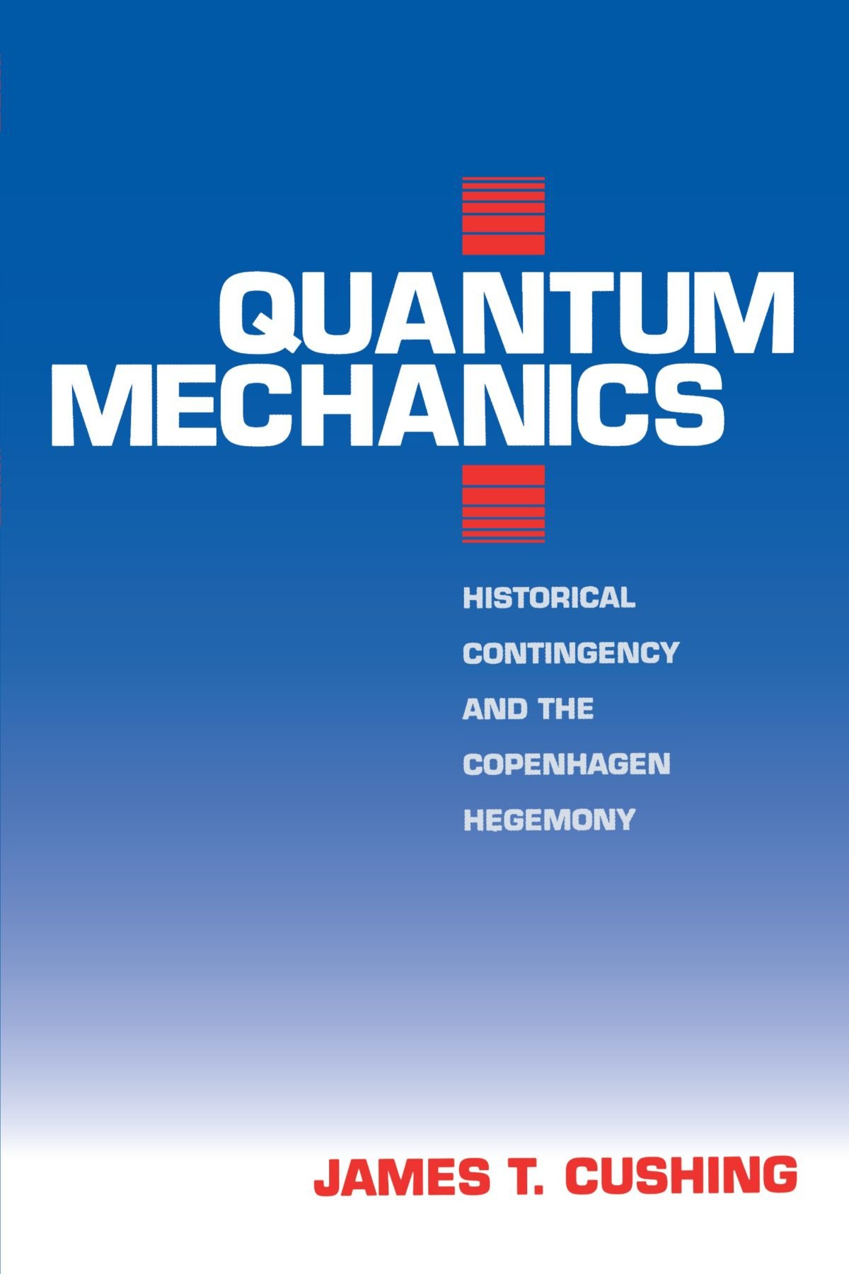 Quantum Mechanics: Historical Contingency and the Copenhagen Hegemony ...