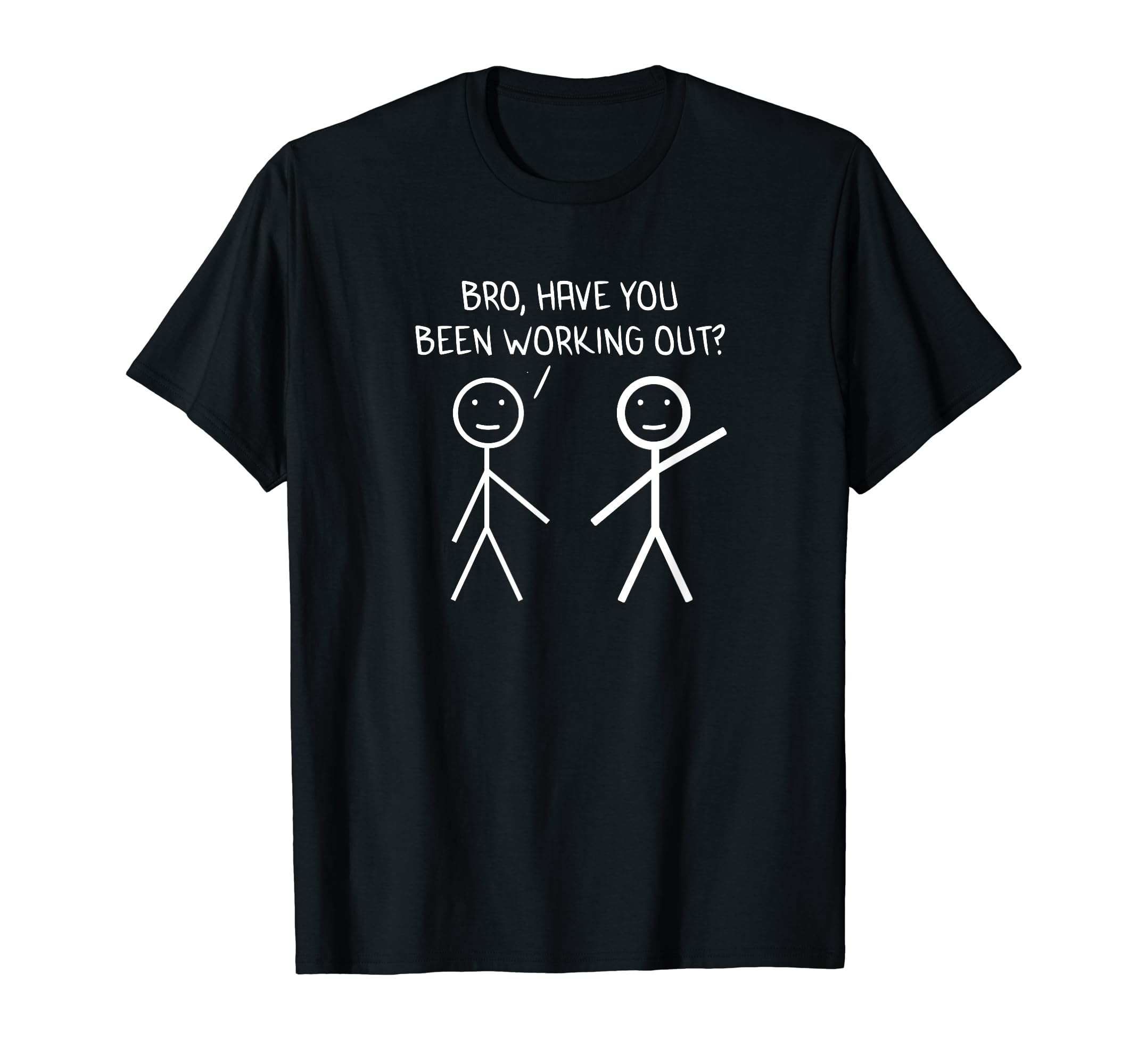 Amazon.com: Bro Have You Been Working Out Sarcasm Stickman Stick Figure ...