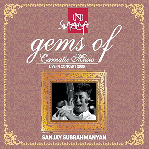 Gems of Carnatic Music: Sanjay Subrahmanyan (Live in Concert 2005) by ...