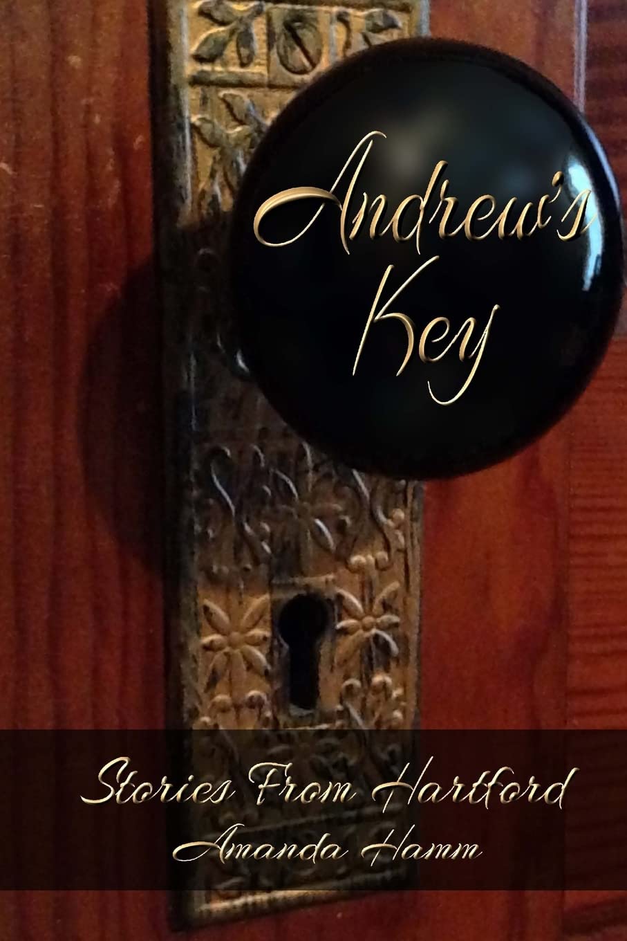 Andrew's Key: Stories From Hartford: Hamm, Amanda: 9780985065959 ...