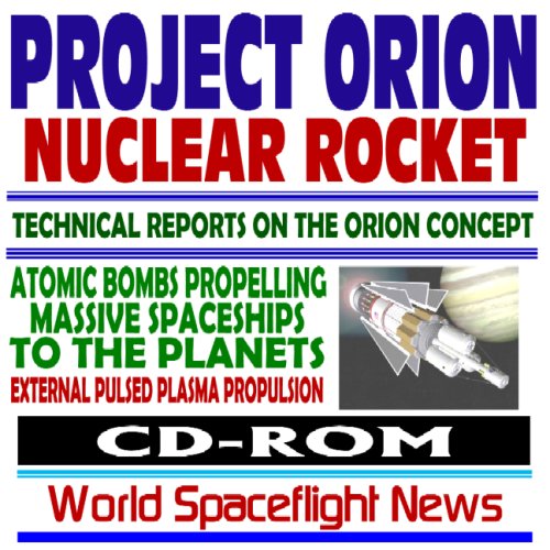 Project Orion Nuclear Pulse Rocket, Technical Reports on the Orion ...
