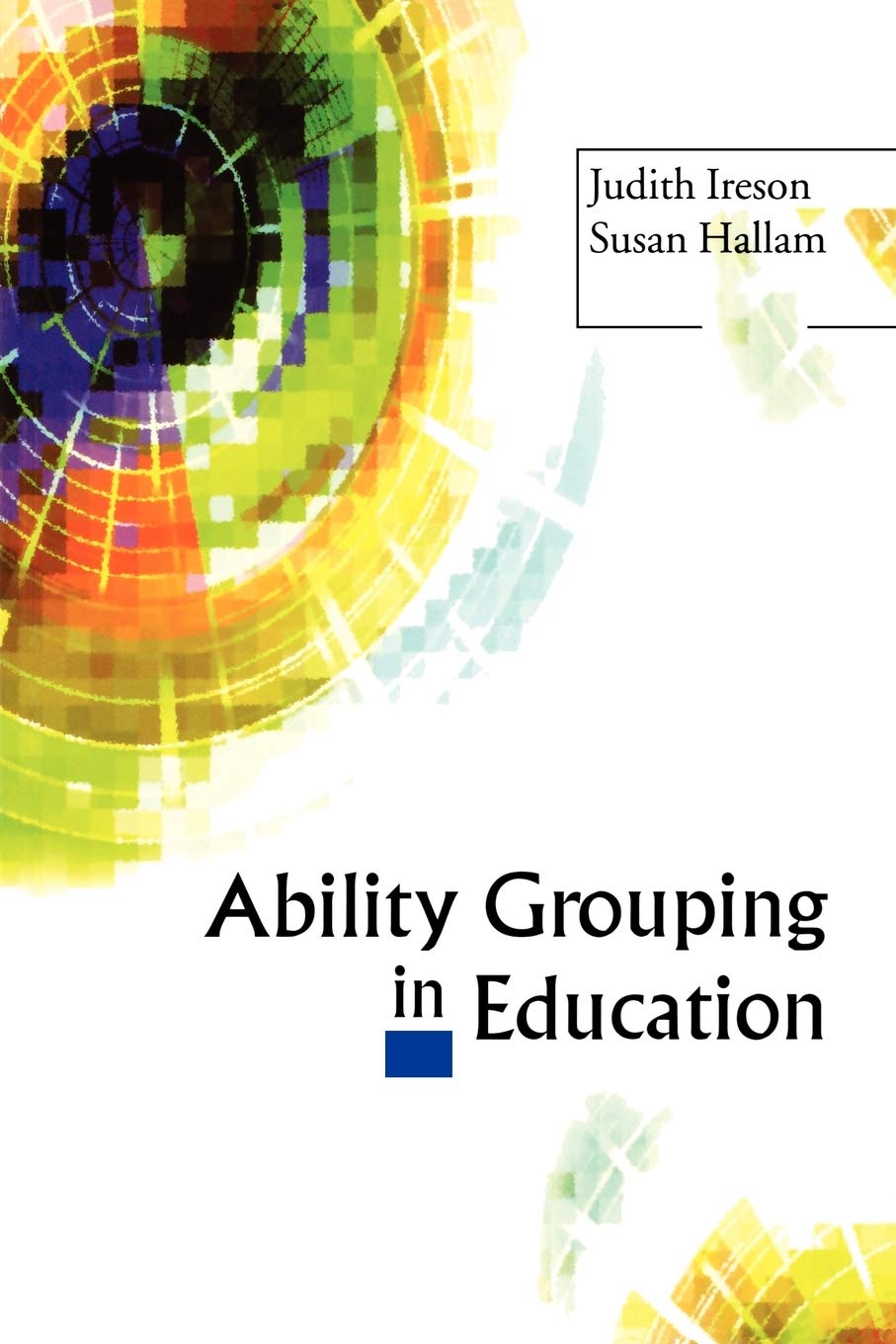 Ability Grouping in Education: Ireson, Judith, Hallam, Susan ...