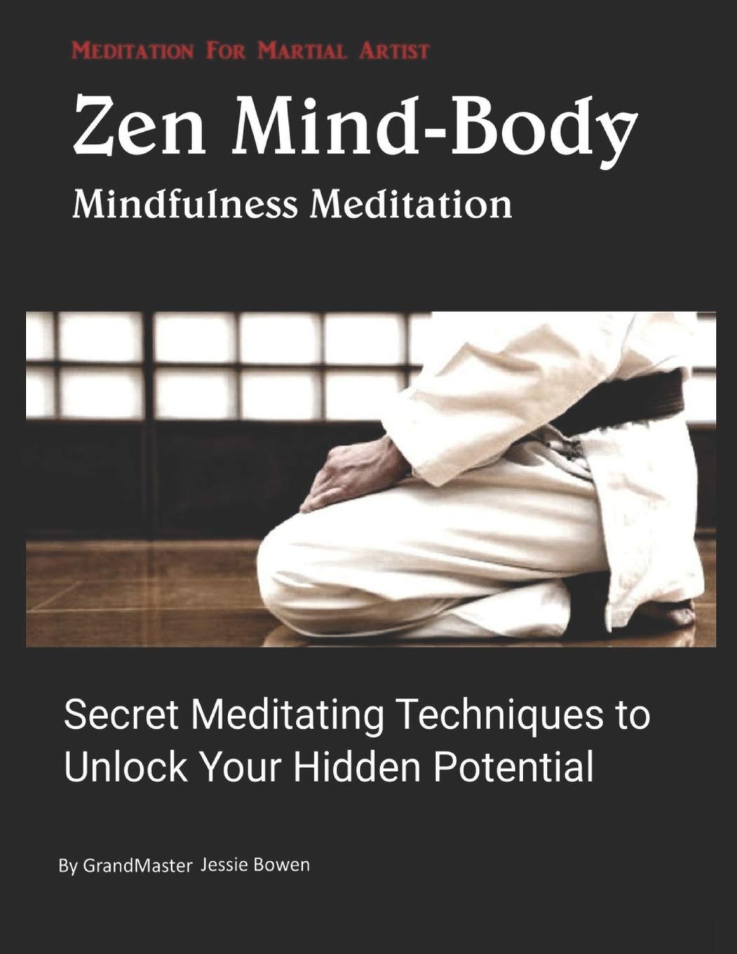 Zen Mind-Body Meditation for Martial arts: Bowen, Jessie: 9781798083086 ...