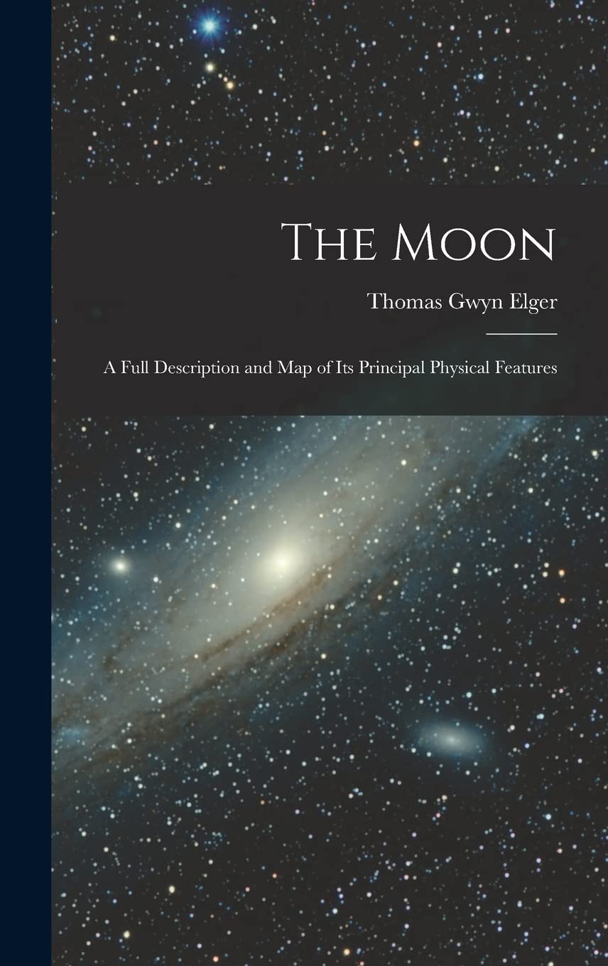 Buy The Moon: A Full Description and Map of Its Principal Physical ...