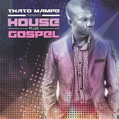 Amazon.com: Thato Mampe Presents House Plus Gospel : Thato Mampe ...