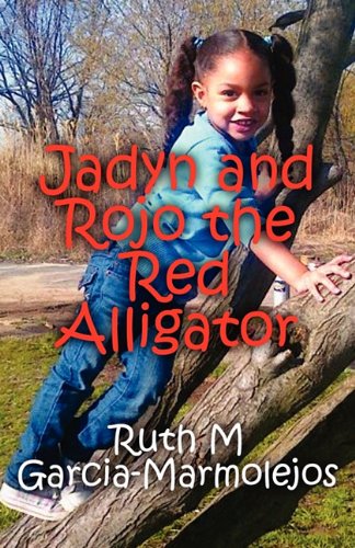 Jadyn and Rojo the Red Alligator: Garcia-marmolejos, Ruth M ...
