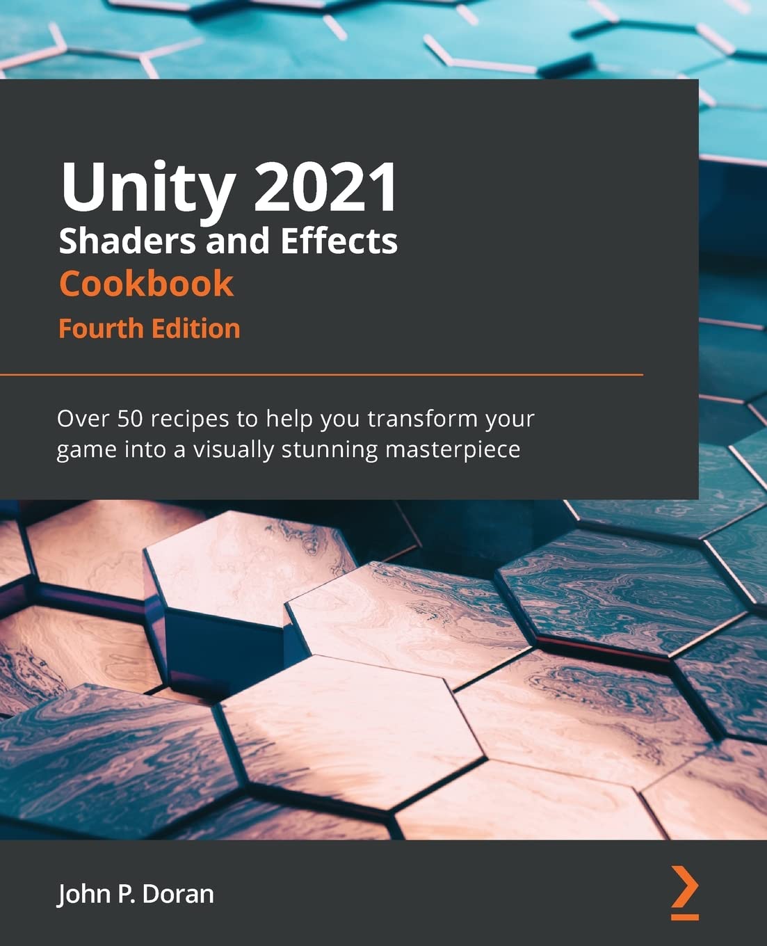 Unity 2021 Shaders and Effects Cookbook: Over 50 recipes to help you transform your game into a ...