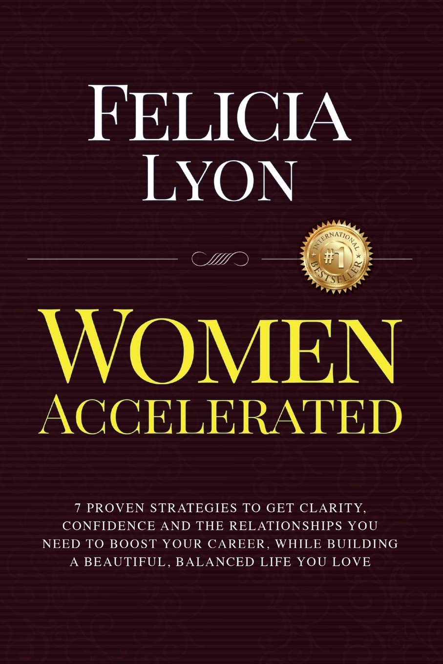 Women Accelerated: 7 Proven Strategies to Get Clarity, Confidence and ...