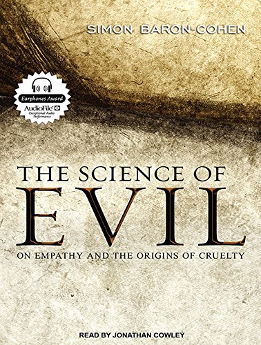 The Science of Evil: On Empathy and the Origins of Cruelty: Amazon.co ...