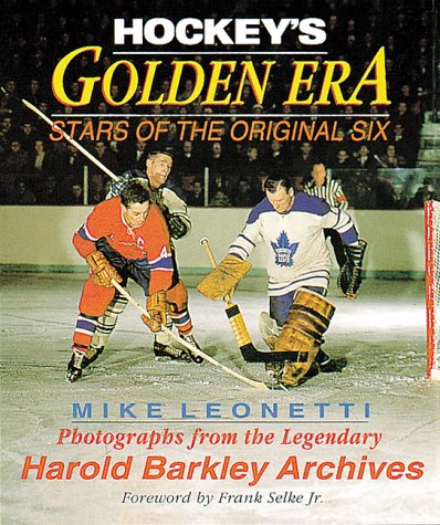 HOCKEY'S GOLDEN ERA: Stars of the Original Six: Leonetti, Mike, Barkley ...