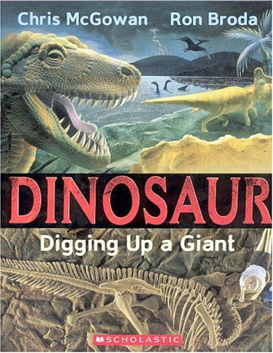 Dinosaur: Digging Up a Giant: McGowan, Chris, Broda, Ron: 9780439969680 ...