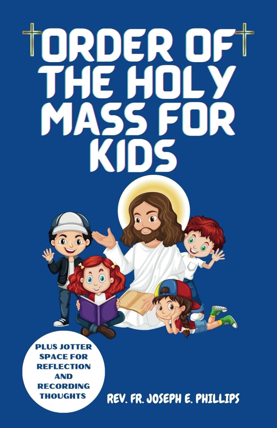ORDER OF THE HOLY MASS FOR KIDS: A MASS GUIDE FOR KIDS WITH CATHOLIC PRAYERS AND SIMPLE BIBLE ...