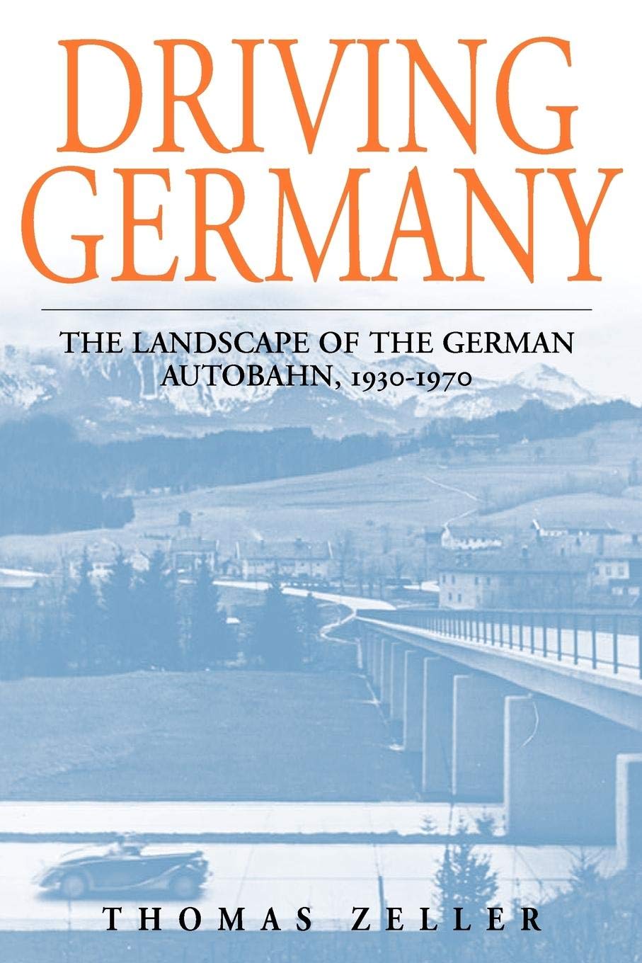 Driving Germany: The Landscape of the German Autobahn, 1930-1970 ...