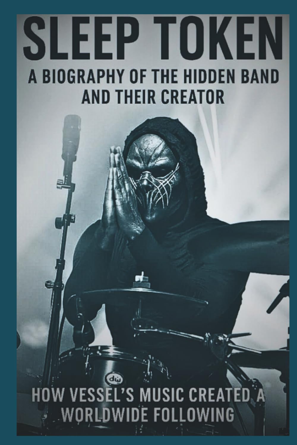 SLEEP TOKEN A BIOGRAPHY OF THE HIDDEN BAND AND THEIR CREATOR: How ...