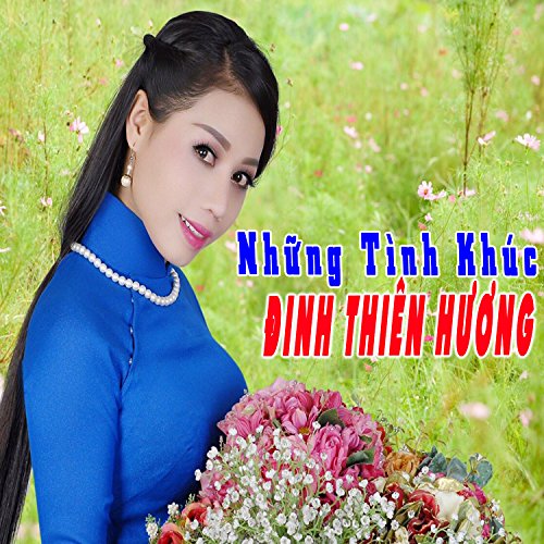 Amazon Music UnlimitedでDinh Thien HuongのNhung Tinh Khuc Dinh Thien Huongを