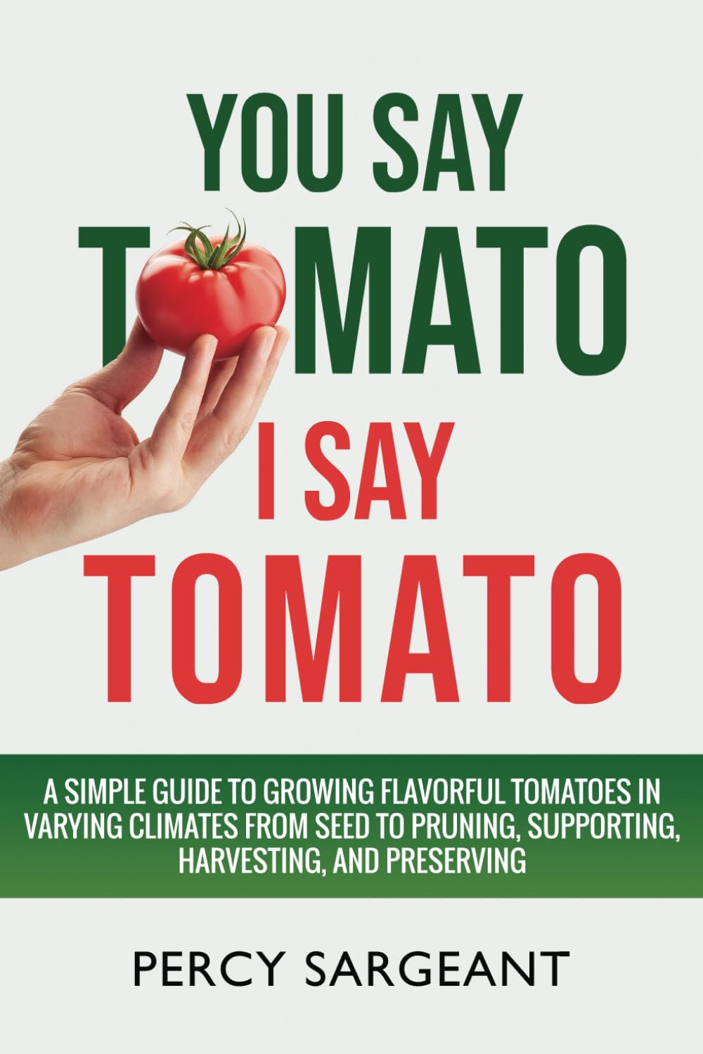 You Say Tomato I Say Tomato: A Simple Guide to Growing Flavorful ...