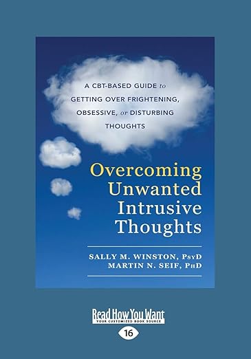 Overcoming Unwanted Intrusive Thoughts (large print edition): A CBT-Based Guide to Getting Over ...