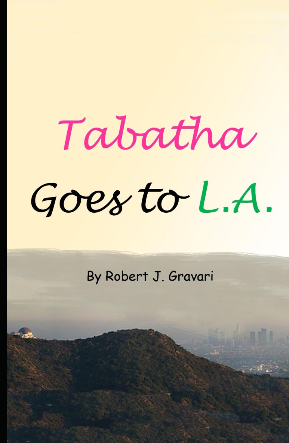 Tabatha Goes To L.A.: Gravari, Robert J: 9798847291064: Amazon.com: Books