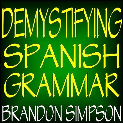 Demystifying Spanish Grammar: An Advanced Spanish Grammar Guide ...