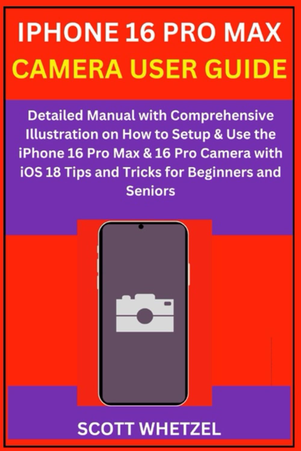 IPHONE 16 PRO MAX CAMERA USER GUIDE: Detailed Manual with Comprehensive ...